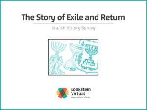 The Story of Exile and Return | Lookstein Virtual Jewish Academy-